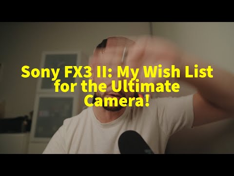 Top Features I Want in the New Sony FX3 II – Camera Rumors & Wishlist