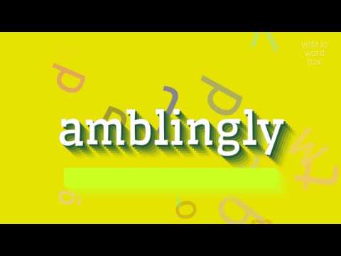 HOW TO PRONOUNCE AMBLINGLY? #amblingly