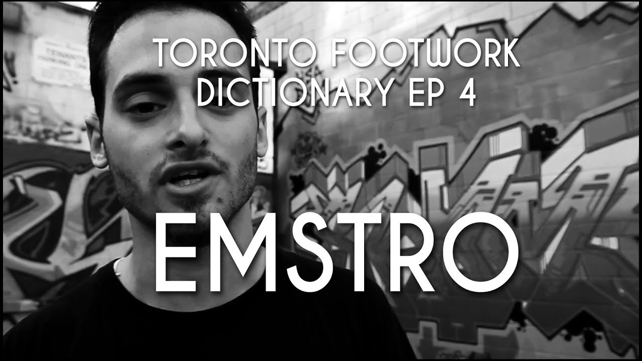 TORONTO FOOTWORK DICTIONARY ep 4: EMSTRO