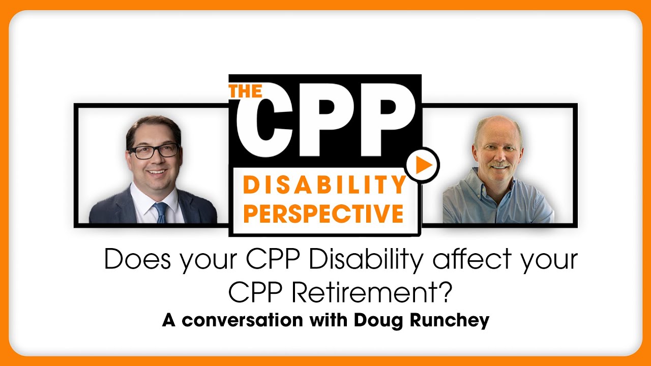 Does your CPP Disability Affect Your CPP Retirement? A conversation with Doug Runchey