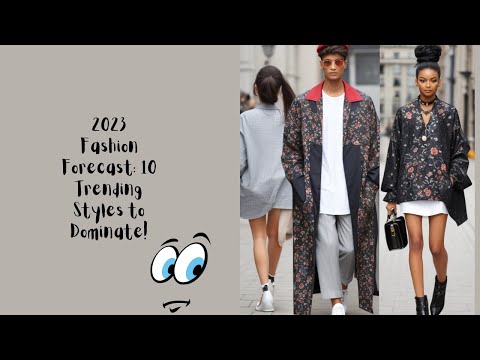 2023 Fashion Forecast: 10 Trending Styles to Dominate!