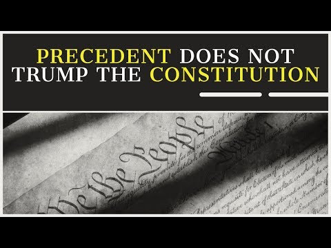 Stare Decisis: Precedent vs the Constitution