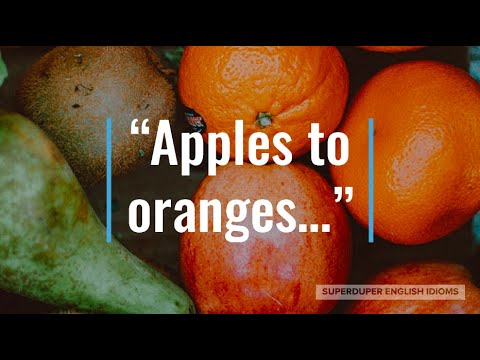 "Apples to Oranges" Idiom Meaning, Origin & History | Superduper English Idioms