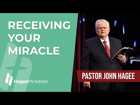 Pastor John Hagee - "Receiving Your Miracle"