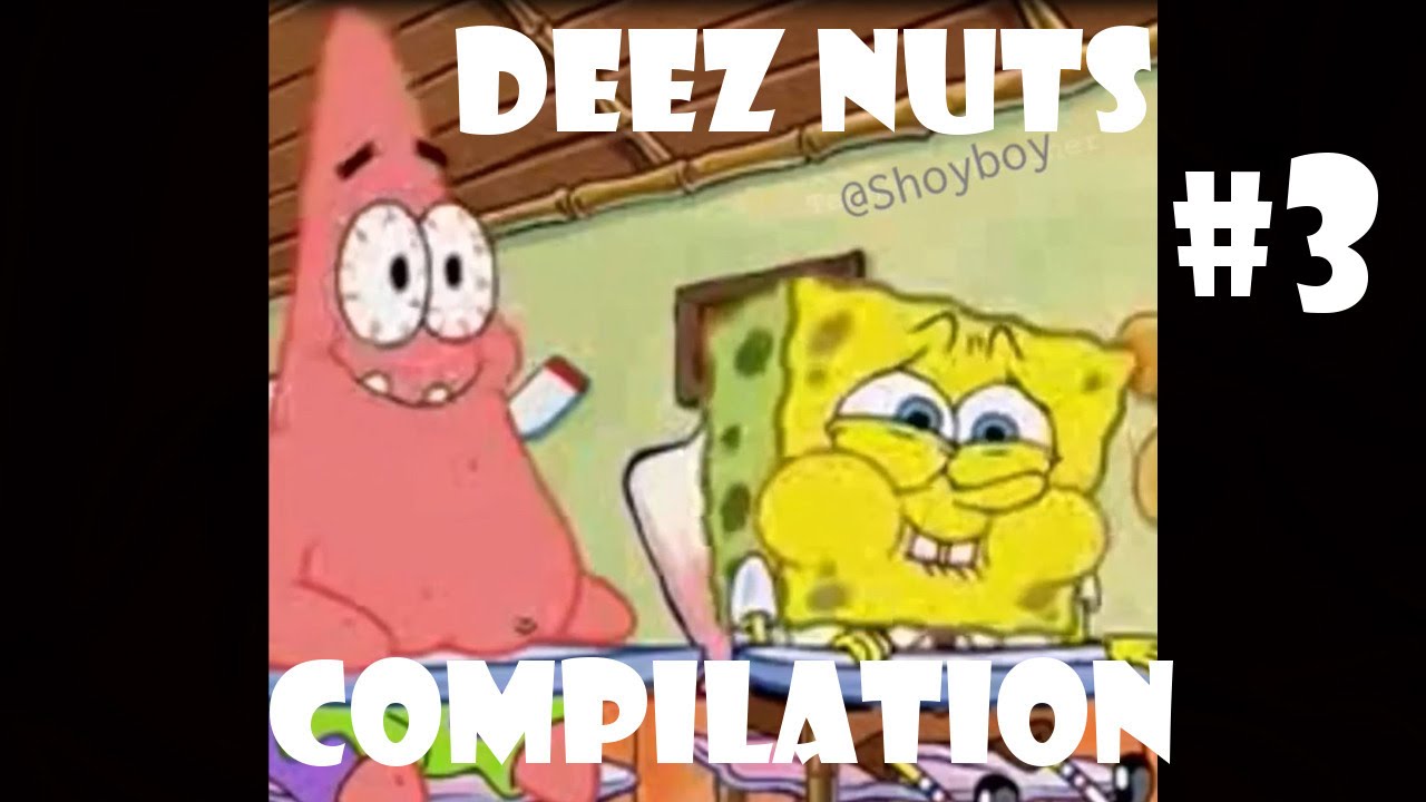 Deez Nuts - Spongebob Compilation #3