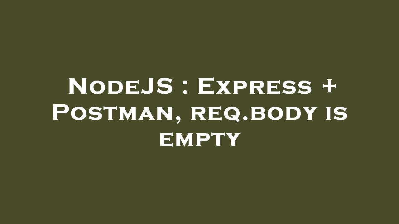 NodeJS : Express + Postman, req.body is empty