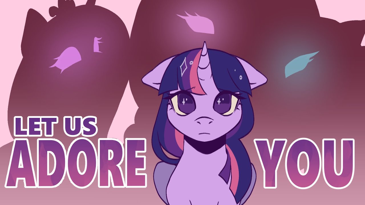 Let Us Adore You || Animation Meme Mlp