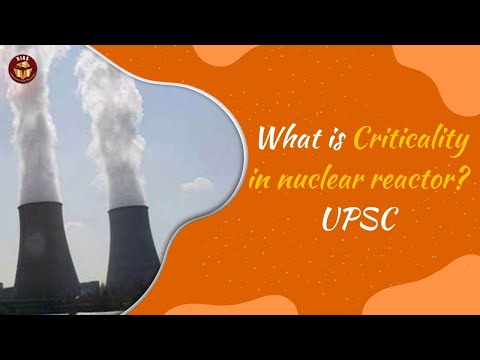 What is Criticality in nuclear reactor? UPSC
