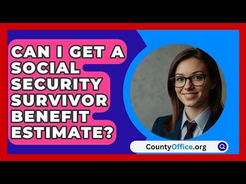 Can I Get A Social Security Survivor Benefit Estimate? - CountyOffice.org