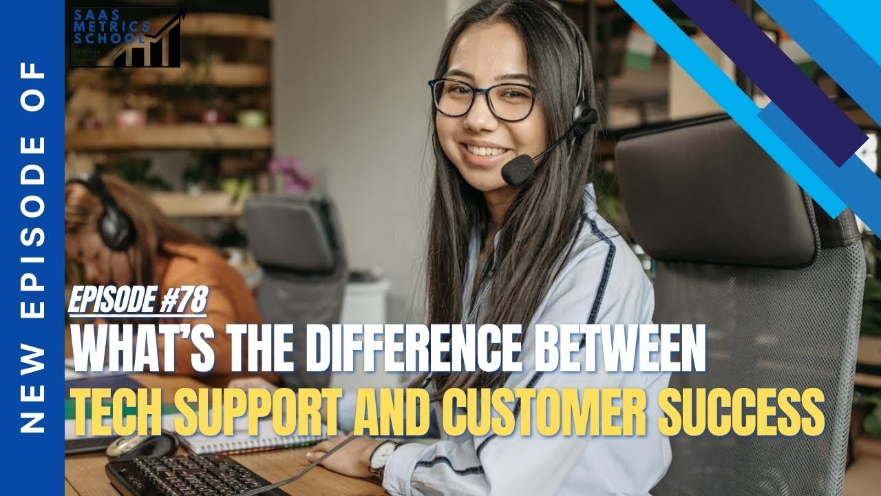 What’s the Difference Between Tech Support and Customer Success | SaaS Metrics School | TS and CS