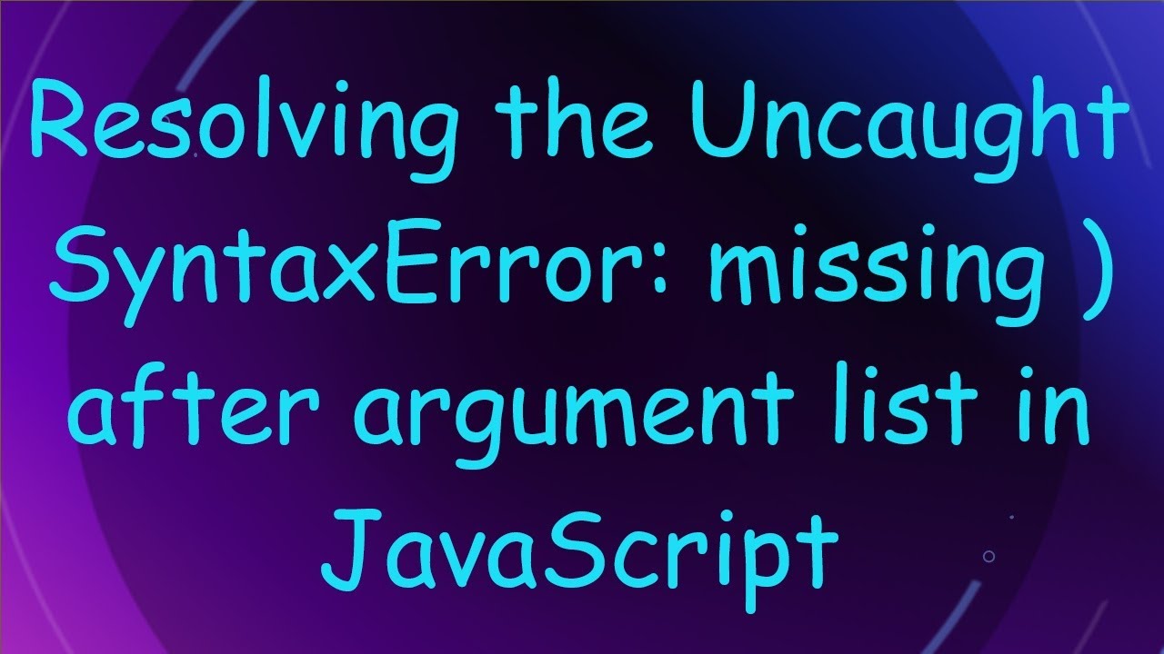 Resolving the Uncaught SyntaxError: missing ) after argument list in JavaScript