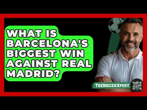 What is Barcelona's biggest win against Real Madrid? - The Sport Xpert