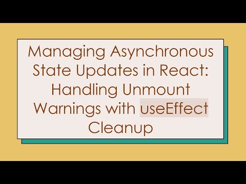 Managing Asynchronous State Updates in React: Handling Unmount Warnings with useEffect Cleanup