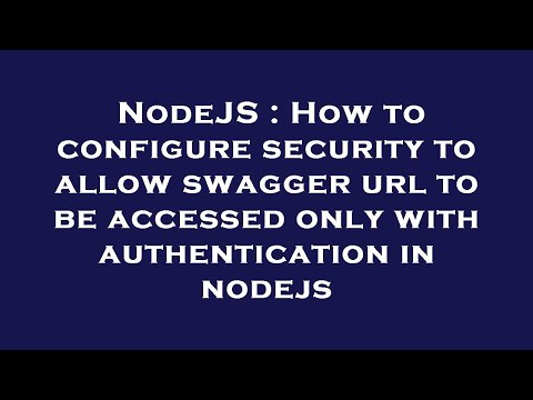 NodeJS : How to configure security to allow swagger url to be accessed only with authentication in n