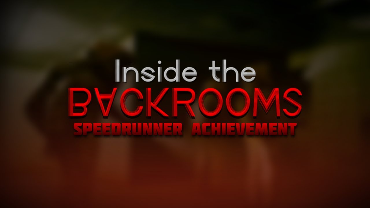 Inside the Backrooms | SPEEDRUNNER ACHIEVEMENT