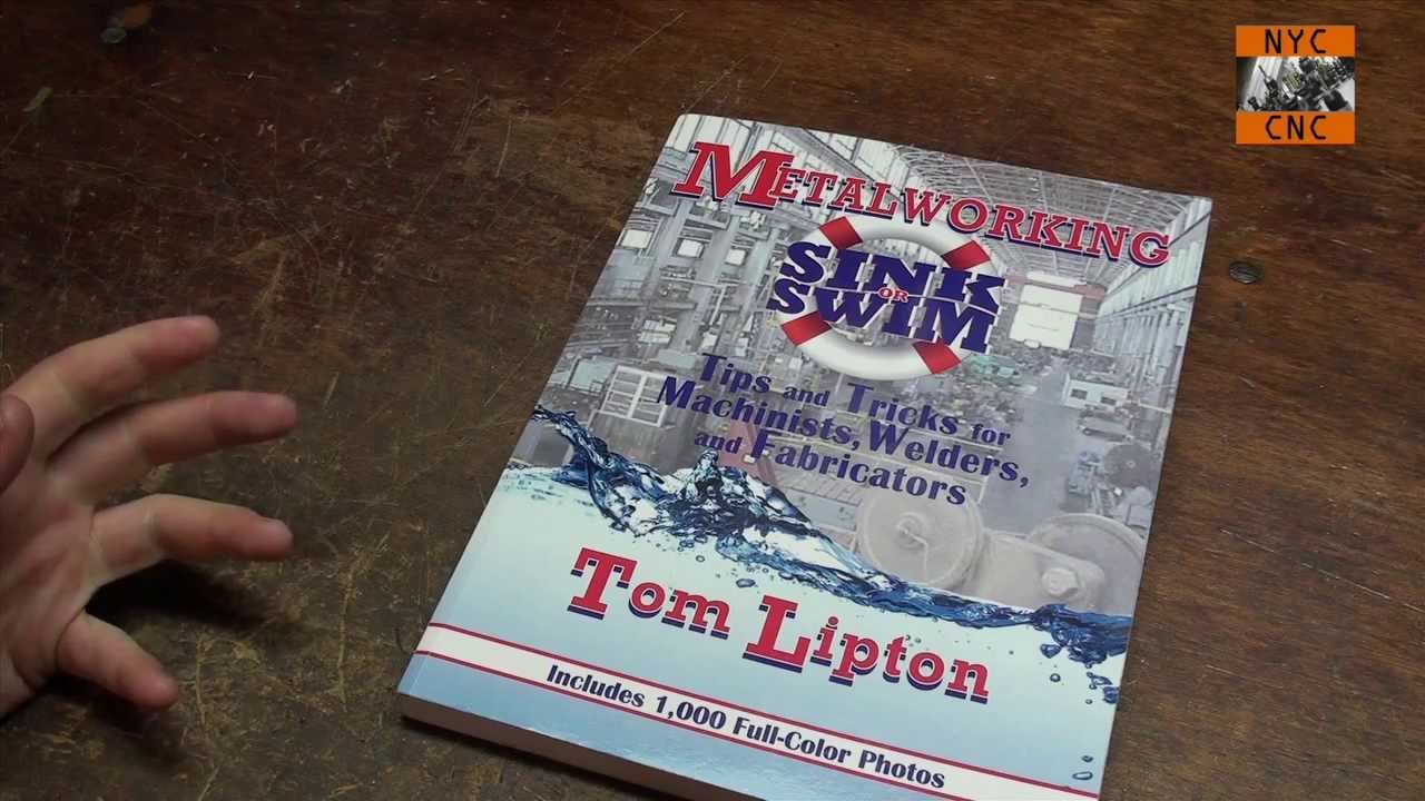The BEST Book on Machining & Metal Fabrication:  Metalworking Sink or Swim by Tom Lipton