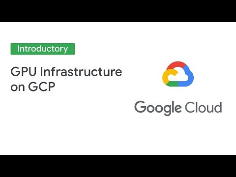 GPU Infrastructure on GCP for ML and HPC Workloads (Cloud Next '19)