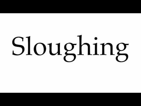 How to Pronounce Sloughing