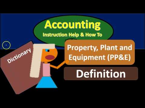 Property, Plant and Equipment (PP&E) - What is Property, Pla