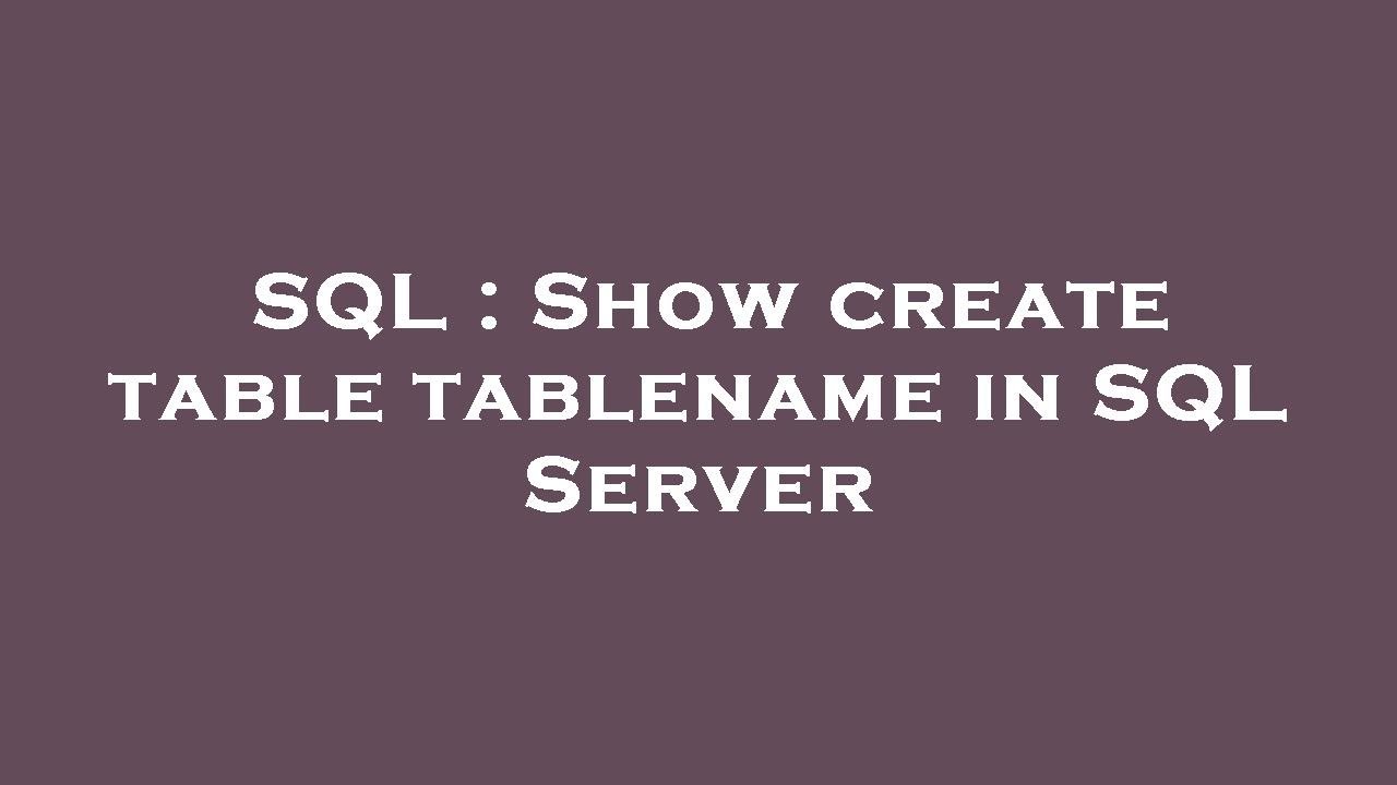 SQL : Show create table tablename in SQL Server