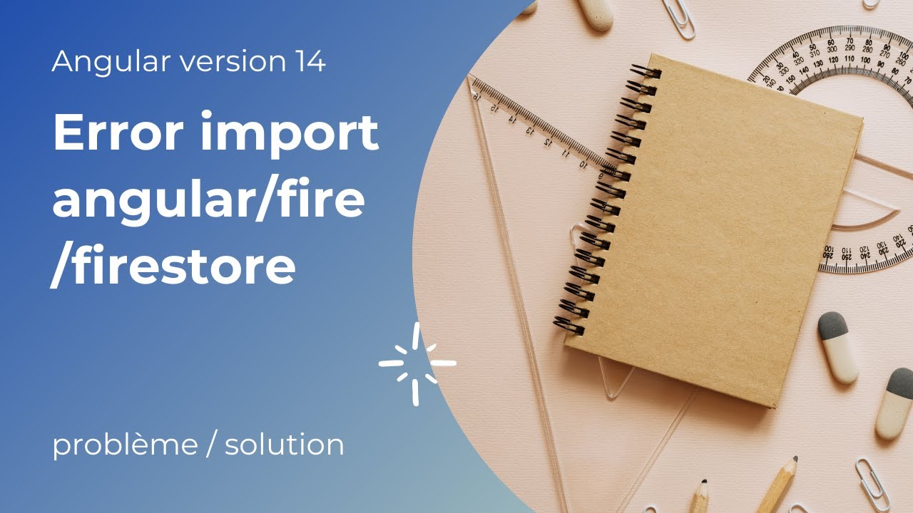 Angular 14 error import angular/fire/firestore