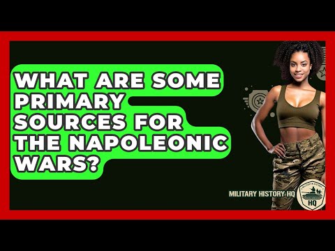 What Are Some Primary Sources For The Napoleonic Wars? - Military History HQ