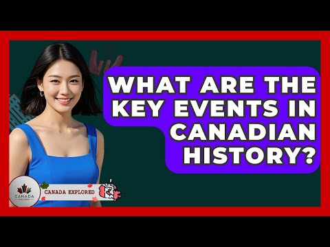 What Are The Key Events In Canadian History? - Canada Explored
