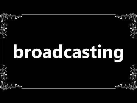 Broadcasting - Definition and How To Pronounce