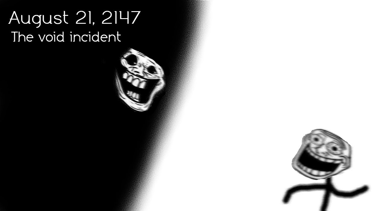 Trollge: August 21, 2147 the void incident remake