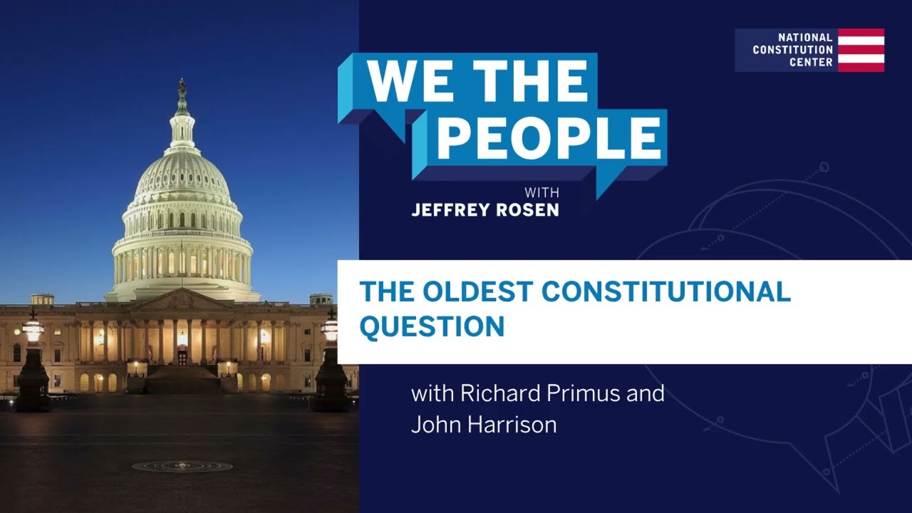 Podcast | The Oldest Constitutional Question