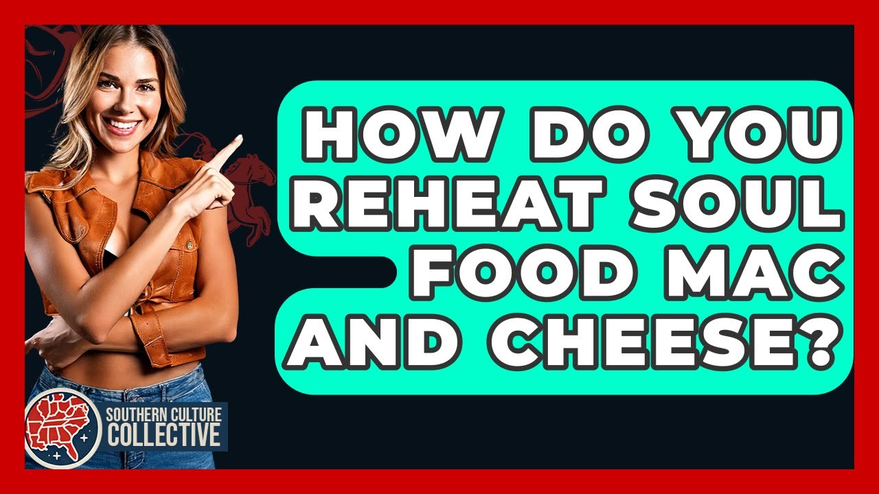 How Do You Reheat Soul Food Mac And Cheese? - Southern Culture Collective