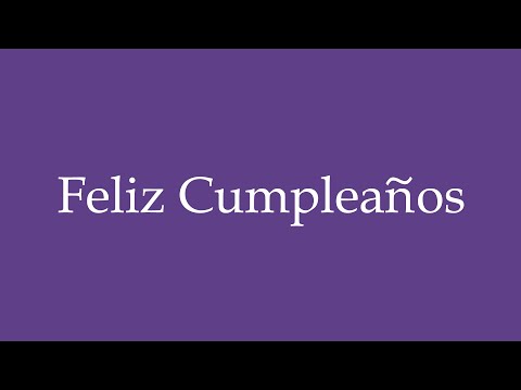 How To Pronounce ''Feliz Cumpleaños'' (Happy Birthday) Correctly in Spanish