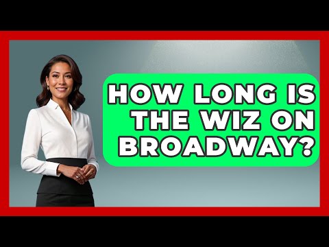 How Long Is The Wiz On Broadway? - Broadway Behind The Curtain