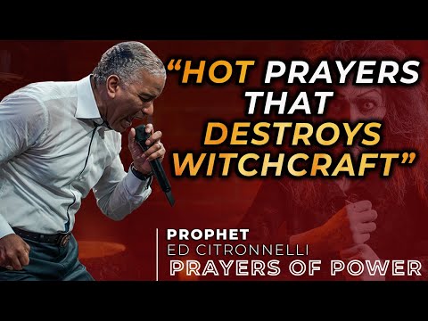 PRAYERS THAT DISMANTLE WITCHCRAFT ATTACKS | Ed Citronnelli