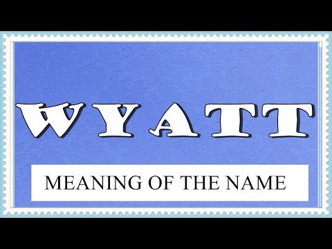 NAME WYATT - FUN FACTS AND MEANING OF THE NAME