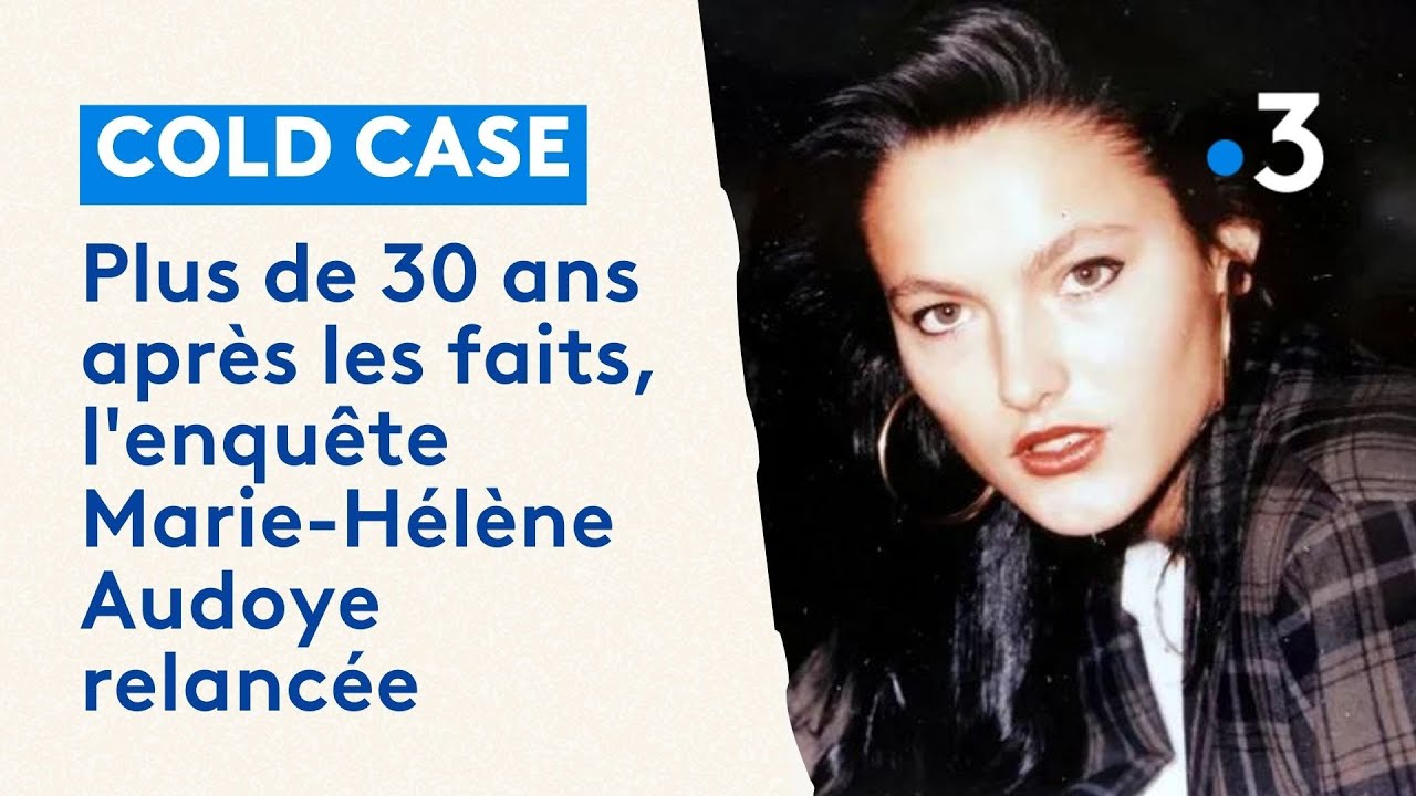Relance de l'enquête sur l'affaire Marie-Hélène Audoye, plus de trente ...