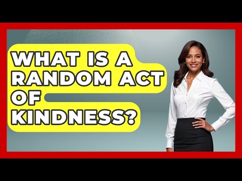 What Is A Random Act Of Kindness? - The Ethical Compass