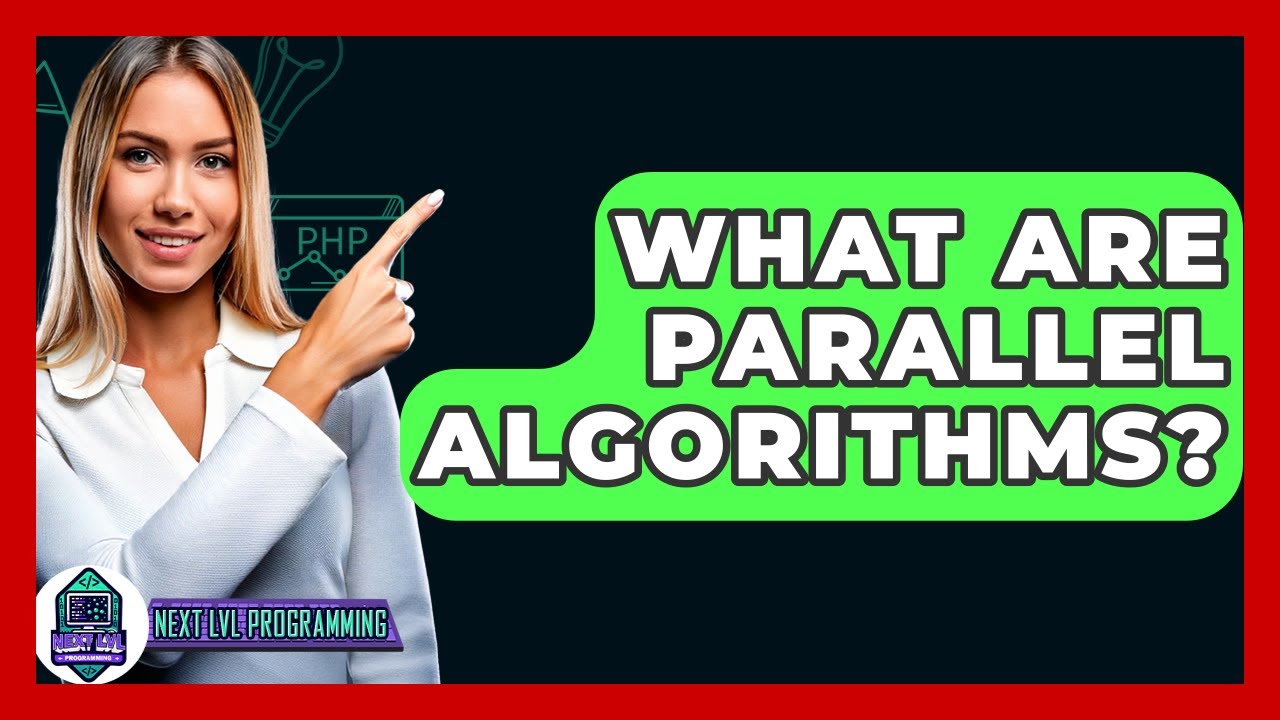 What Are Parallel Algorithms? - Next LVL Programming