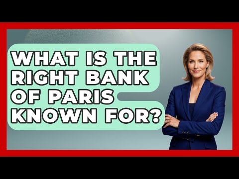 What Is The Right Bank Of Paris Known For? - Western Europe Explorer