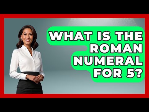 What Is The Roman Numeral For 5? - Europe Through the Ages