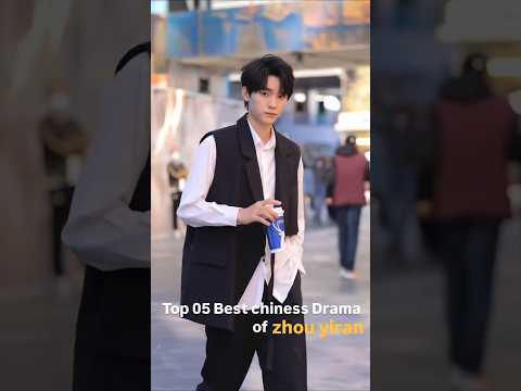TOP 5 BEST CHINESE DRAMA OF ZHOU YIRAN