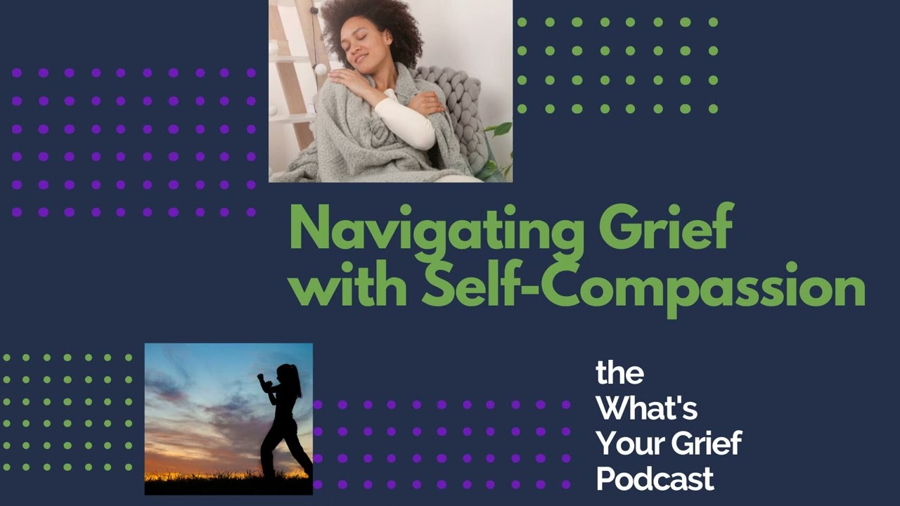 Navigating Grief with Self-Compassion