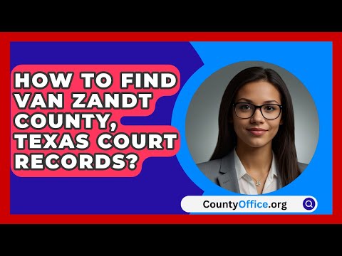How To Find Van Zandt County, Texas Court Records? - CountyOffice.org