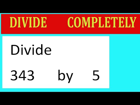 Divide 343 by 5 Divide completely