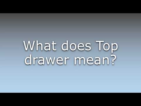 What does Top drawer mean?