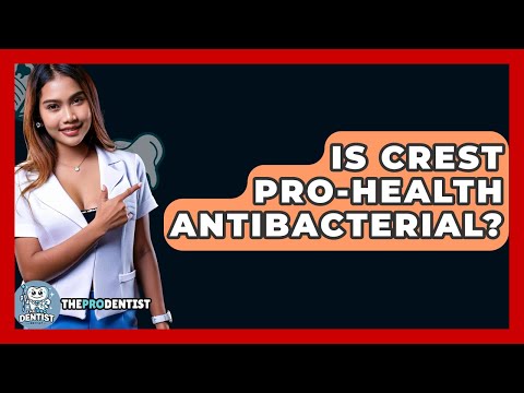 Is Crest Pro-Health Antibacterial? - The Pro Dentist