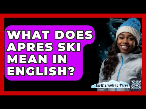 What Does Apres Ski Mean in English? - The Winter Sport Xpert