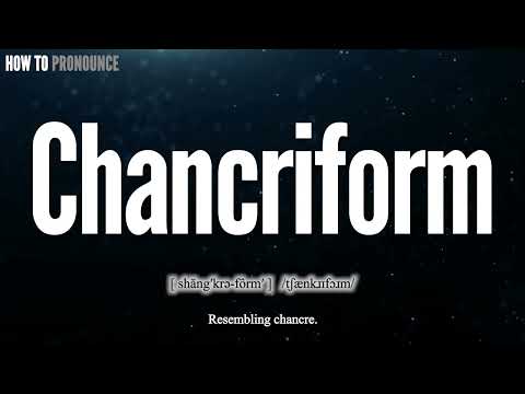 Chancriform Pronunciation | How to Pronounce (say) Chancriform CORRECTLY | Meaning Definition