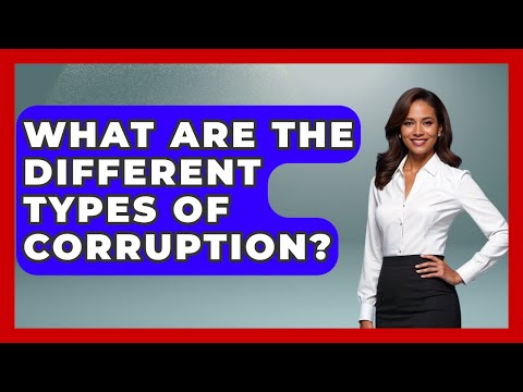 What Are The Different Types Of Corruption? - Anthropology Insights