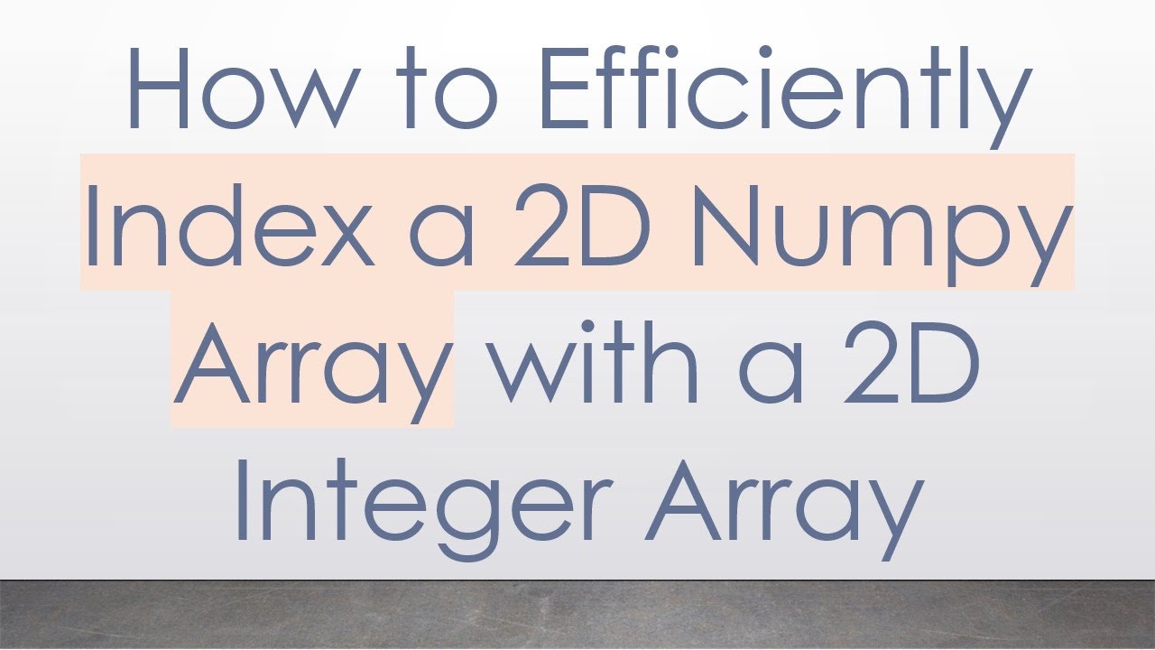 How to Efficiently Index a 2D Numpy Array with a 2D Integer Array